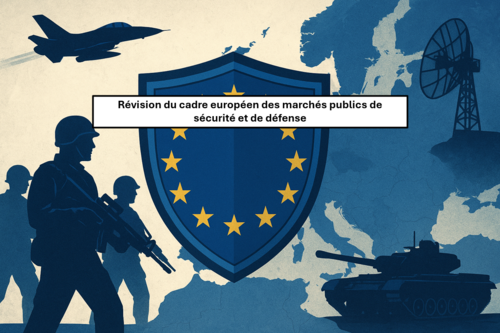 Révision du cadre européen des marchés publics de sécurité et de ...